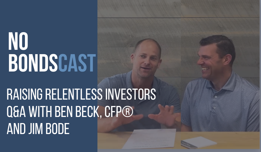 Raising Relentless Investors: How to teach kids about money | Q&A with Ben Beck, CFP® and Jim Bode